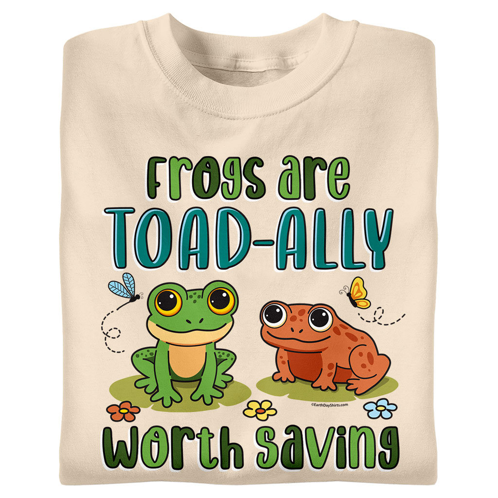 Frogs are Toad-ally Worth Saving T-Shirts for Earth Day